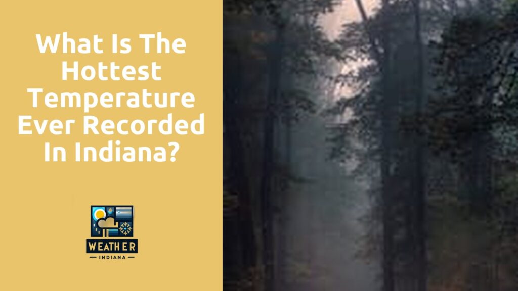 What is the hottest temperature ever recorded in Indiana? – Weather Indiana